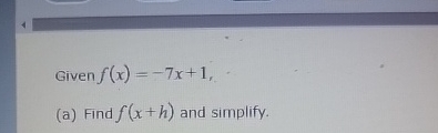 Solved Given f(x)=-7x+1,(a) ﻿Find f(x+h) ﻿and simplify. | Chegg.com