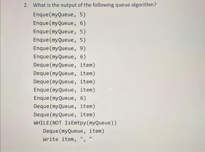Solved 2. What is the output of the following queue | Chegg.com