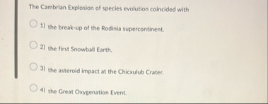 [Solved]: The Cambrian Explosion of species evolution coinci