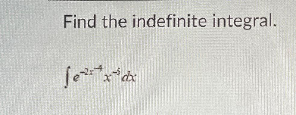 Solved Find the indefinite integral.∫﻿﻿e-2x-4x-5dx | Chegg.com