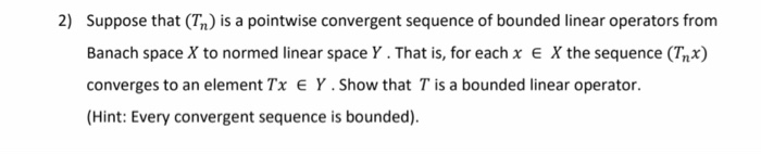 Solved 2) Suppose that (Tn) is a pointwise convergent | Chegg.com