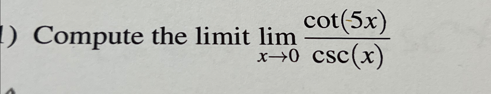 Solved Compute the limit limx→0cot(5x)csc(x) | Chegg.com