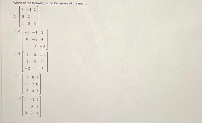 Solved Which of the following is the transpose of the matrix | Chegg.com
