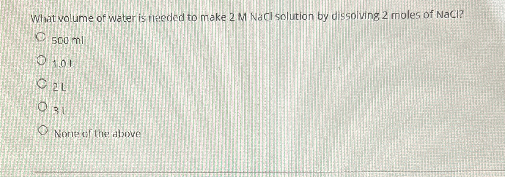 Solved What volume of water is needed to make 2MNaCl | Chegg.com