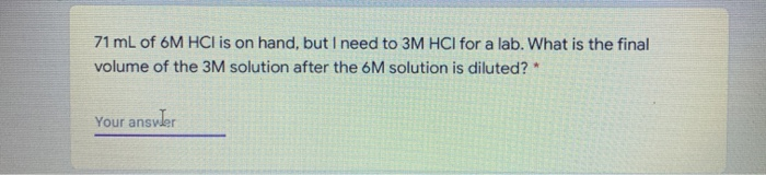 Solved 71 mL of 6M HCl is on hand, but I need to 3M HCl for | Chegg.com