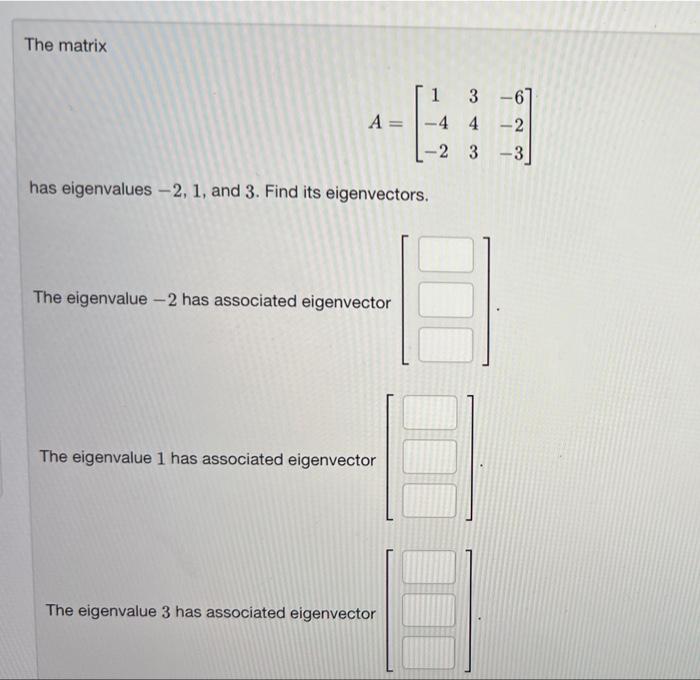 Solved The matrix A=⎣⎡1−4−2343−6−2−3⎦⎤ has eigenvalues −2,1, | Chegg.com