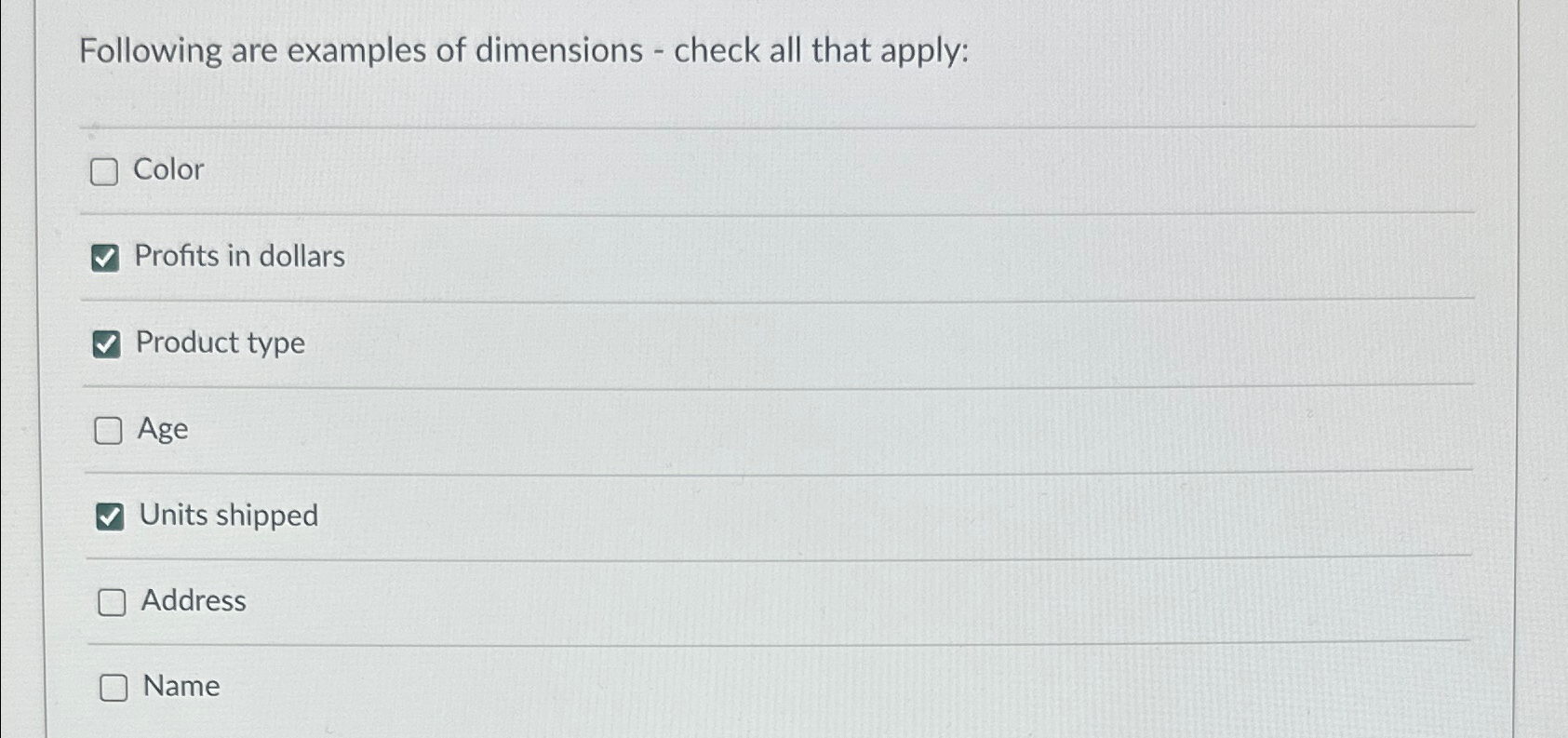 Solved Following are examples of dimensions - check all | Chegg.com Solved Following are examples of dimensions - check all | Chegg.com