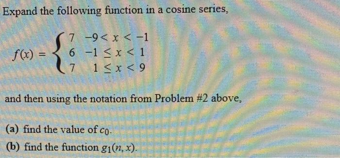 Solved Expand the following function in a cosine series, | Chegg.com