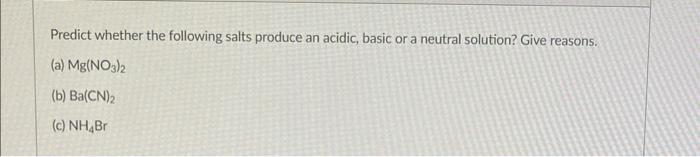 Solved Predict whether the following salts produce an | Chegg.com