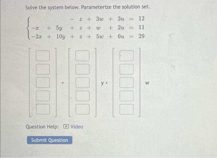 Solved Solve the system below. Parameterize the solution | Chegg.com