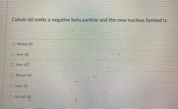 Solved Cobalt-60 emits a negative beta particle and the new | Chegg.com