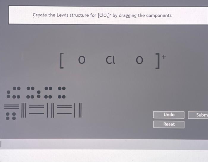 Solved Create the Lewis structure for [ClO₂] by dragging the | Chegg.com