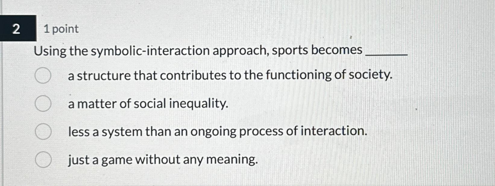 Solved 21 ﻿pointUsing the symbolic-interaction approach, | Chegg.com