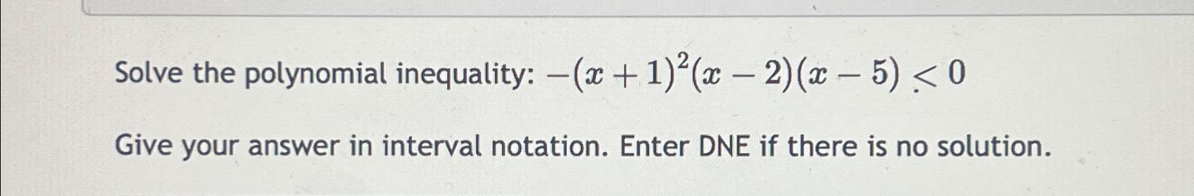 Solved Solve the polynomial inequality: | Chegg.com