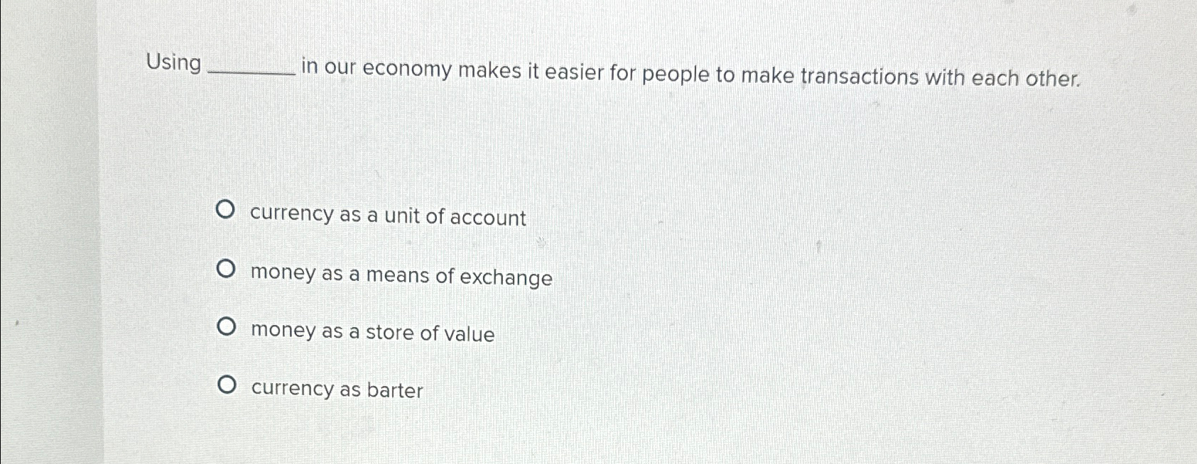 Solved Using ﻿in our economy makes it easier for people to | Chegg.com