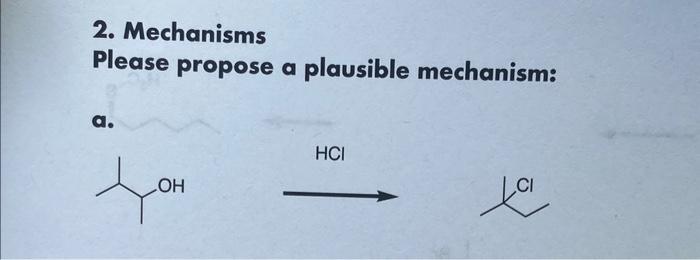 Solved 2. Mechanisms Please propose a plausible mechanism: | Chegg.com