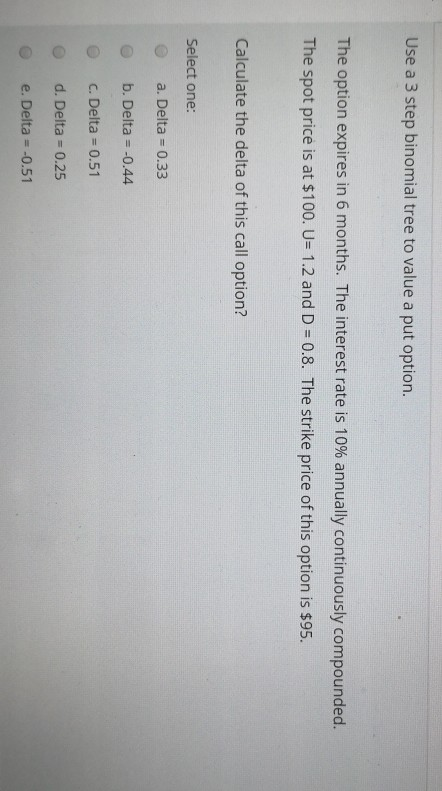 Solved Use a 3 step binomial tree to value a put option. The | Chegg.com