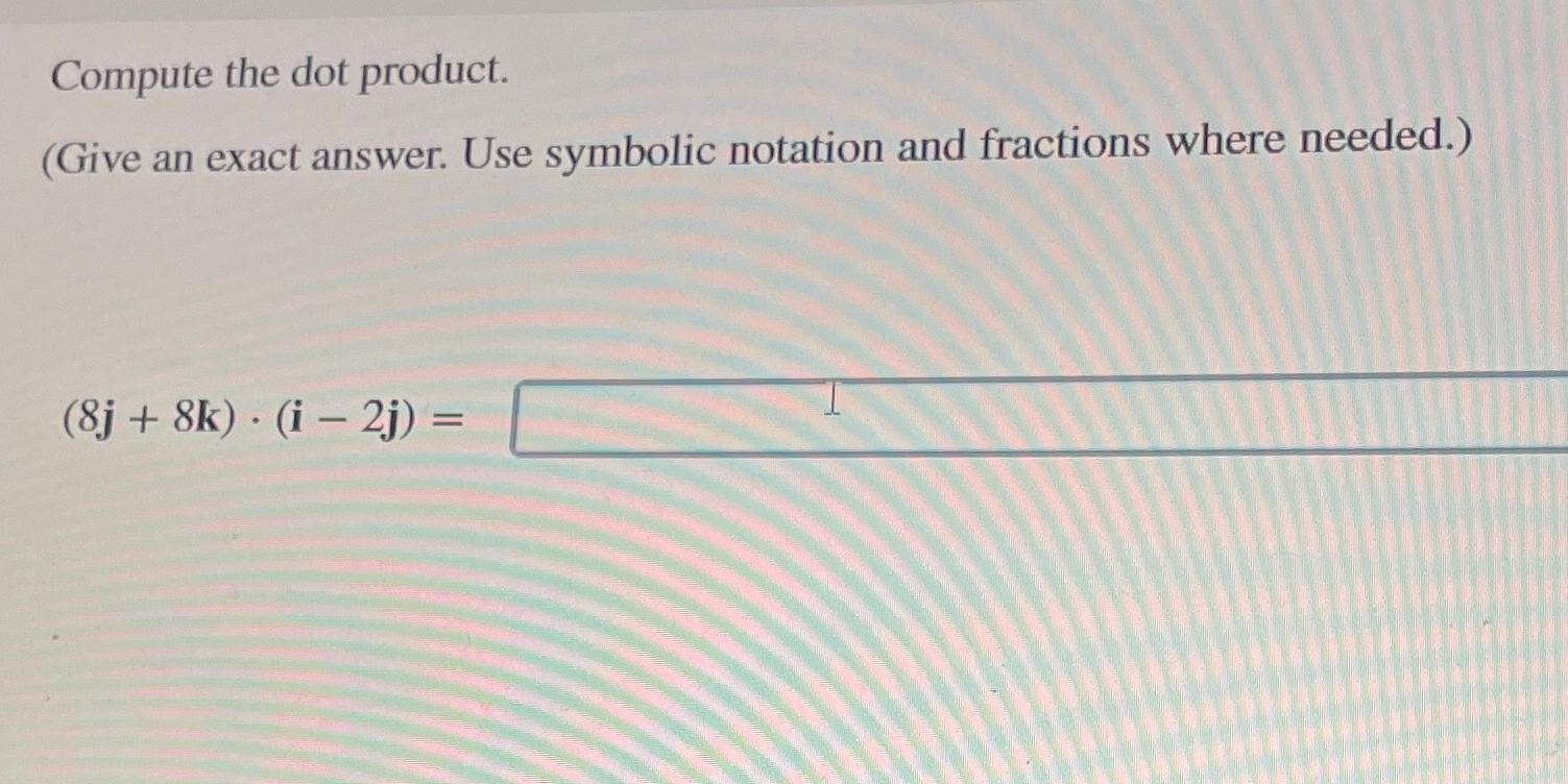 Solved Compute the dot product.(Give an exact answer. Use | Chegg.com