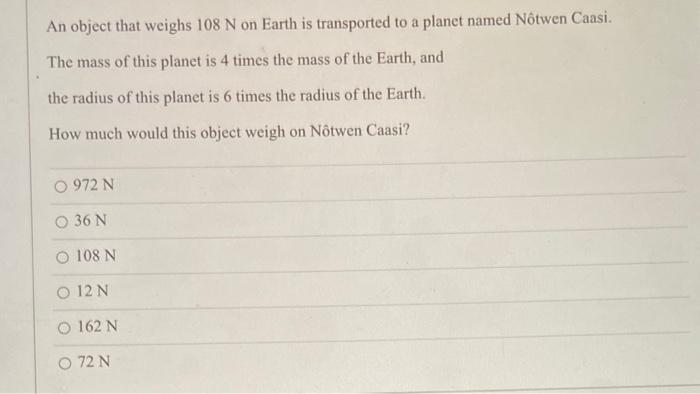 Solved An object that weighs 108 N on Earth is transported | Chegg.com