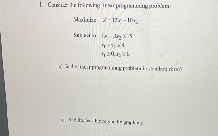 Solved 1. Consider the following linear programming problem: | Chegg.com