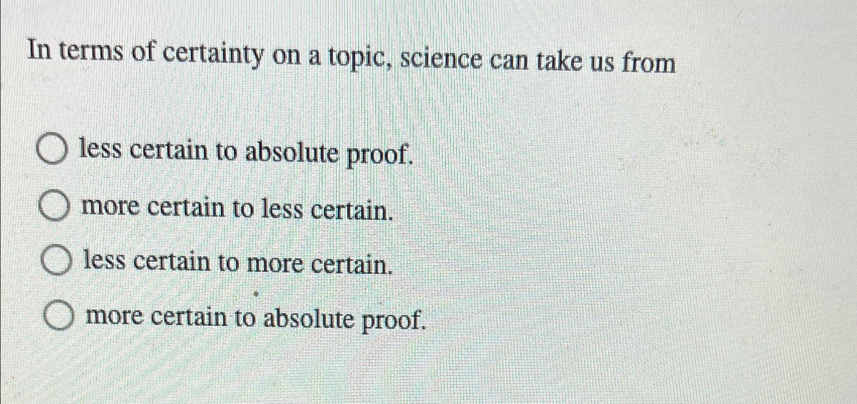 Solved In terms of certainty on a topic, science can take us | Chegg.com