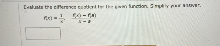 Solved Evaluate the difference quotient for the given | Chegg.com