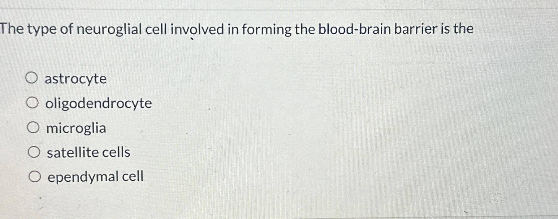 Solved The type of neuroglial cell involved in forming the | Chegg.com