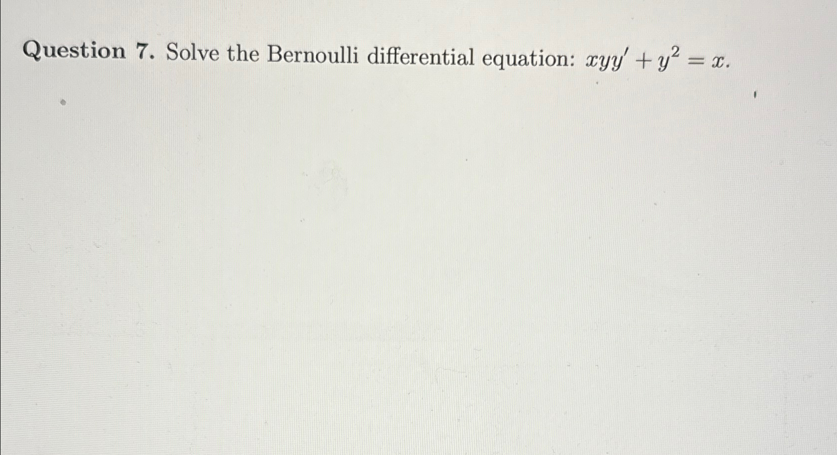 Solved Question 7. ﻿Solve the Bernoulli differential | Chegg.com