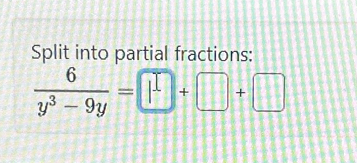 Solved Split into partial fractions:6y3-9y= | Chegg.com