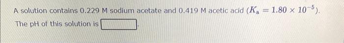 Solved A solution contains 0.229M sodium acetate and 0.419M | Chegg.com