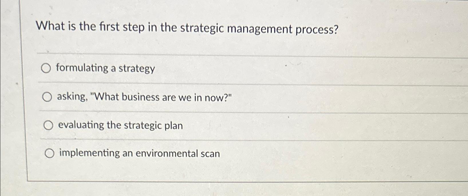 Solved What is the first step in the strategic management | Chegg.com