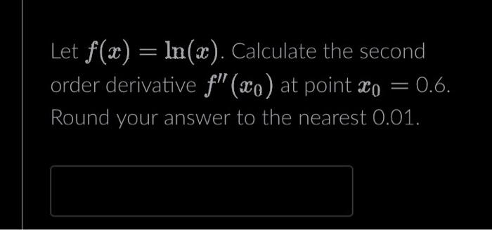 Solved Let f(x)=ln(x). Calculate the second order derivative | Chegg.com
