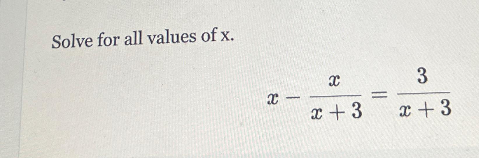 Solved Solve for all values of x.x-xx+3=3x+3 | Chegg.com