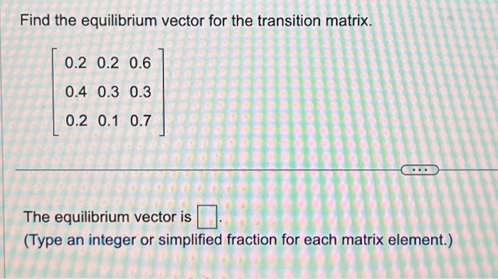 Solved Find the equilibrium vector for the transition | Chegg.com