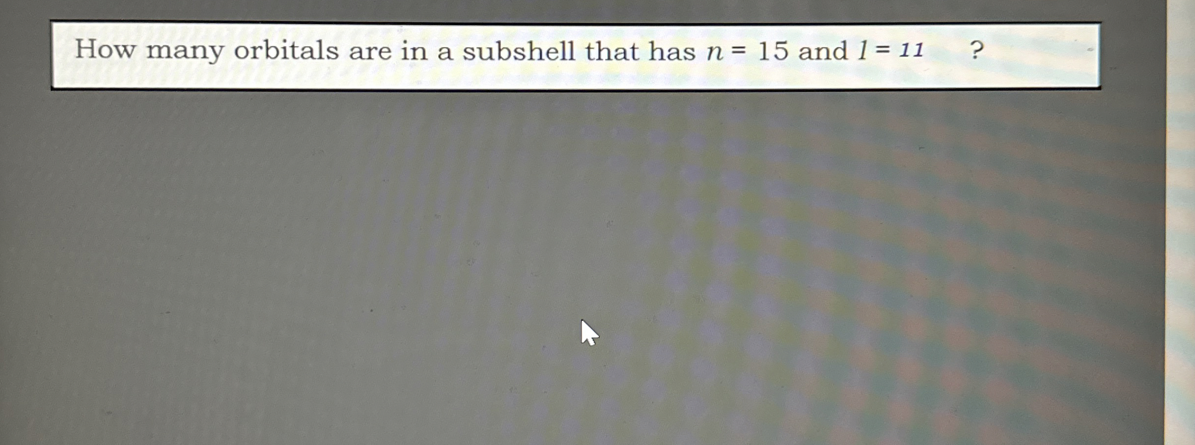 Solved How many orbitals are in a subshell that has n=15 | Chegg.com