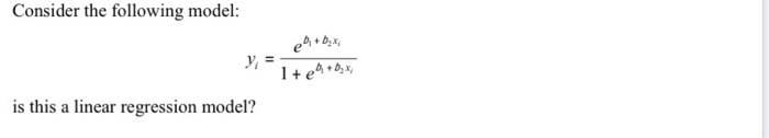 Solved Consider the following model:y= eb1+b2xii 1 + eb1 + | Chegg.com