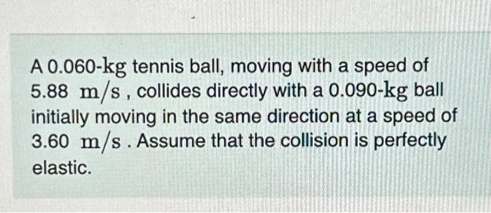 Solved A 0.060-kg tennis ball, moving with a speed of 5.88 | Chegg.com