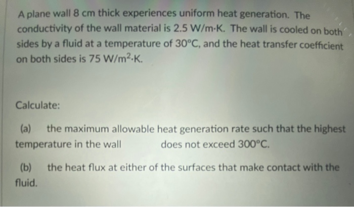 Solved A plane wall 8 cm thick experiences uniform heat | Chegg.com