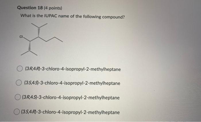 Solved Question 18 (4 points) What is the IUPAC name of the | Chegg.com