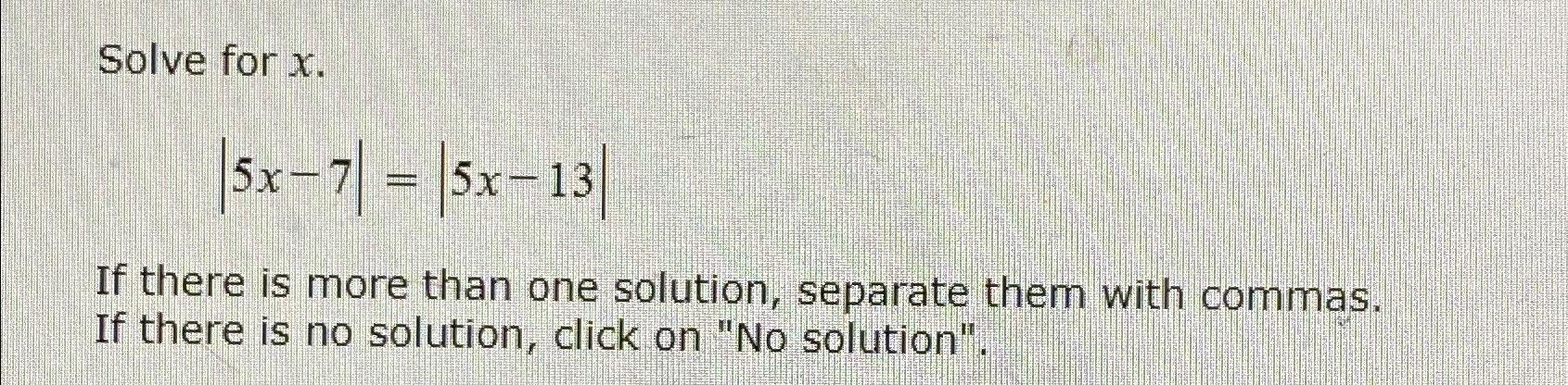 Solved Solve for x|5x-7|=|5x-13|If there is more than one | Chegg.com