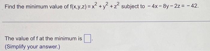 Solved Find the minimum value of f(x,y,z)=x2+y2+z2 subject | Chegg.com