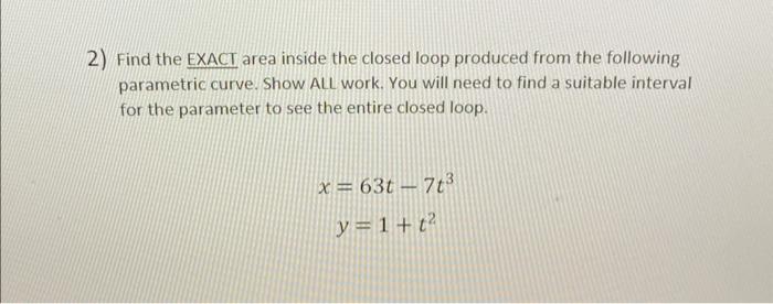 Solved 2) Find the EXACT area inside the closed loop | Chegg.com