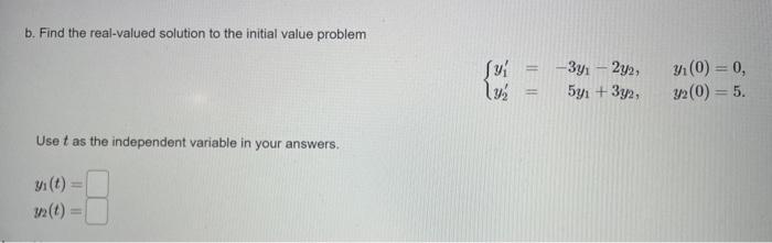 Solved b. Find the real-valued solution to the initial value | Chegg.com