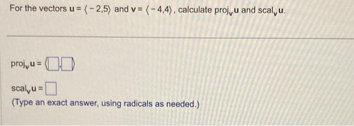 Solved For the vectors u= −2,5 and v= −4,4 , calculate | Chegg.com