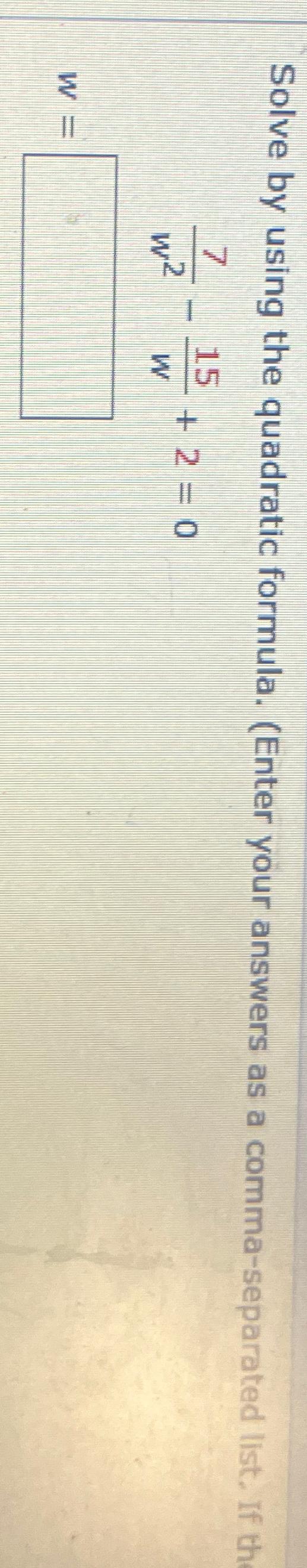 Solved Solve by using the quadratic formula. (Enter your | Chegg.com