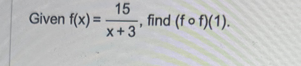Solved Given f(x)=15x+3, ﻿find (f@f)(1) | Chegg.com