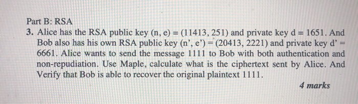Solved Part B: RSA 3. Alice has the RSA public key (n, e) = | Chegg.com