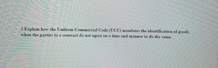 Solved 2.Explain how the Uniform Commercial Code (UCC) | Chegg.com