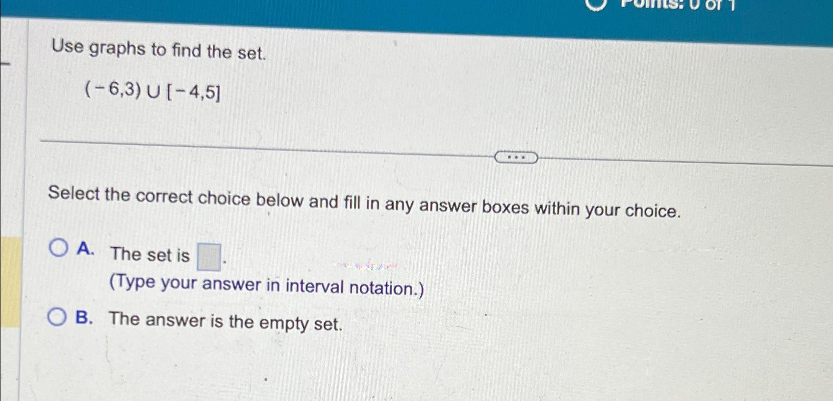 Solved Use graphs to find the set.(-6,3)∪[-4,5]Select the | Chegg.com