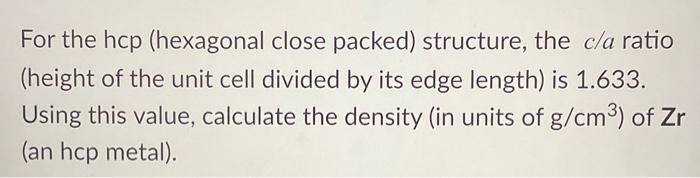 Solved For the hcp (hexagonal close packed) structure, the | Chegg.com